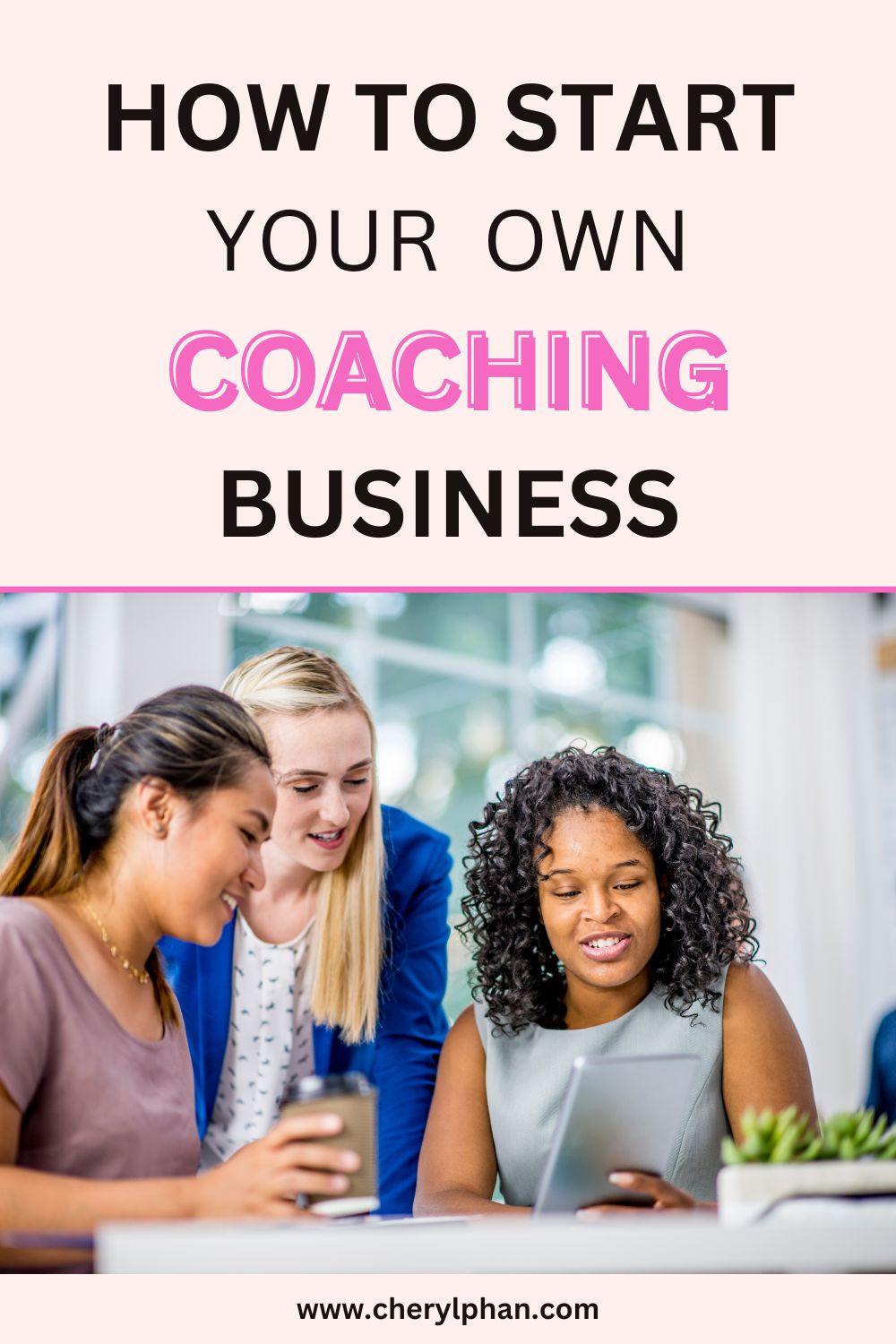 How To Start Your Own Coaching Business - Empowering Woman with Cheryl Phan